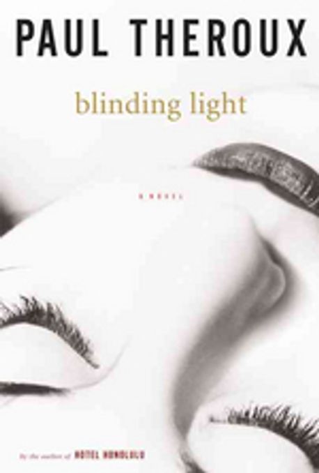 Blinding Light | Theroux, Paul - 교보문고