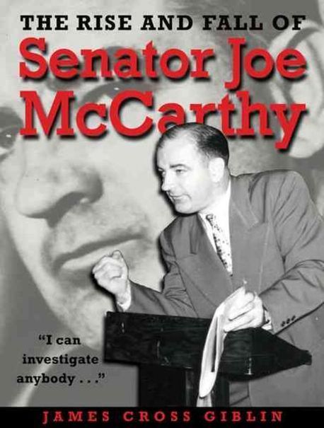 The Rise and Fall of Senator Joe McCarthy | Giblin, James Cross - 교보문고