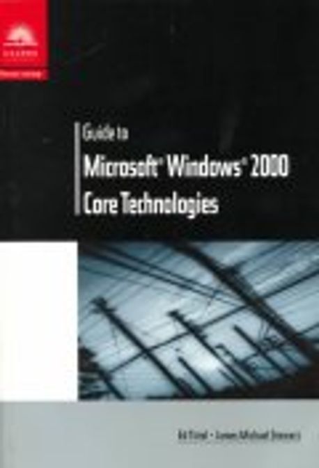 Guide to Microsoft Windows 2000 Core Technologies | Tittel, Ed/ Stewart, James Michael - 교보문고