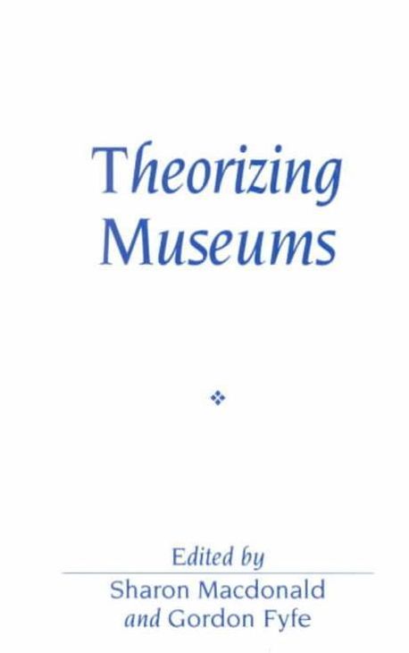 Theorizing Museums | MacDonald, Sharon (Edt)/ Fyfe, Gordon (Edt) - 교보문고