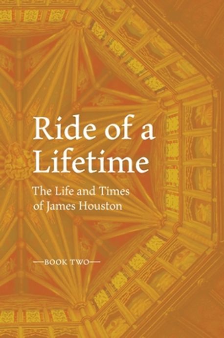 RIDE OF A LIFETIME The Life and Times of James Houston. Book Two ...