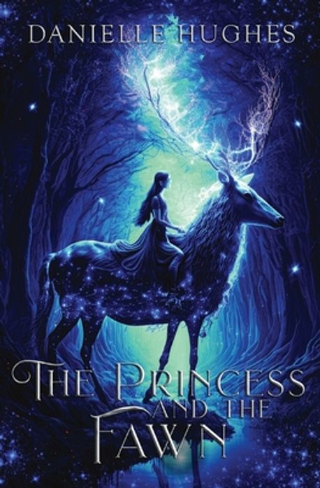 The Princess and the Fawn | Hughes, Danielle - 교보문고