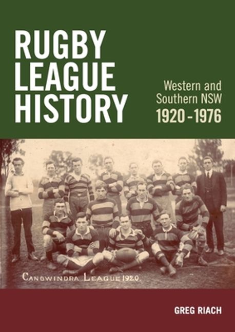 Rugby League History Western and Southern NSW 1920-1976 | Riach, Greg ...