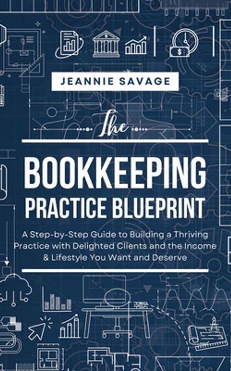 The Bookkeeping Practice BluePrint | Savage, Jeannie - 교보문고