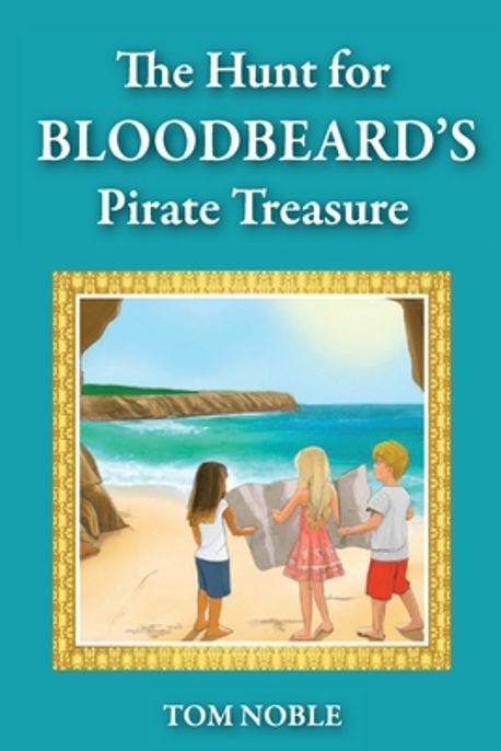 The Hunt For Bloodbeard's Pirate Treasure | Noble, Tom - 교보문고