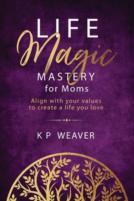 Life Magic Mastery for Moms | Weaver, Karen - 교보문고
