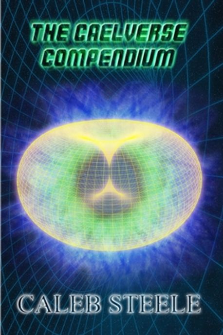 The Caelverse Compendium | Steele, Caleb - 교보문고