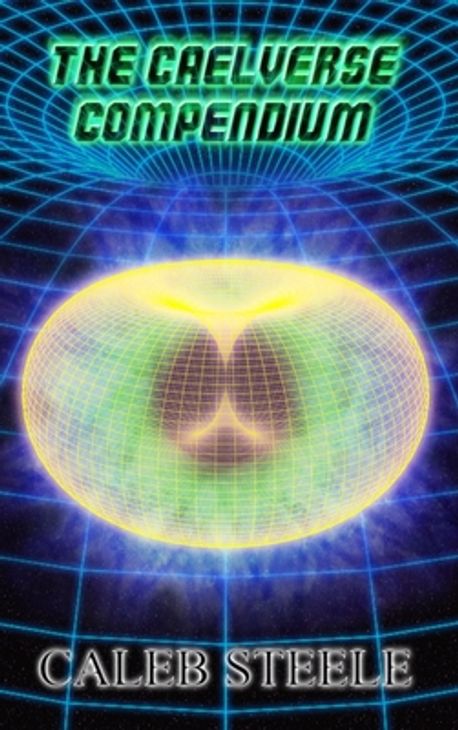 The Caelverse Compendium | Steele, Caleb - 교보문고