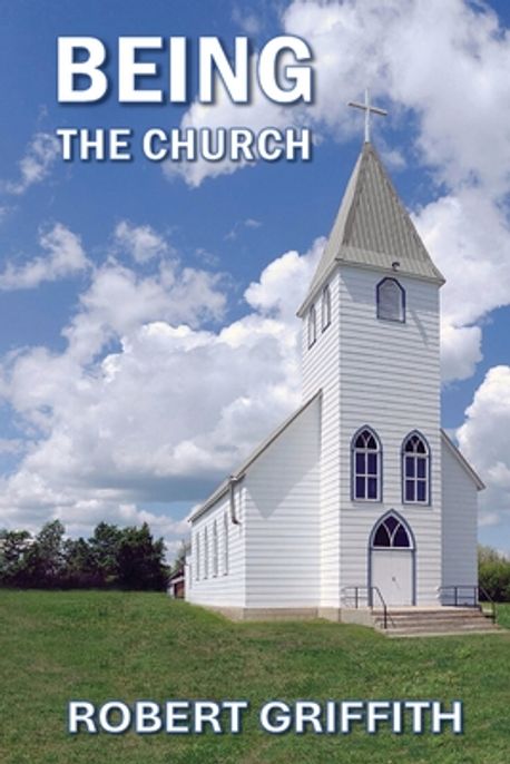 Being the Church | Griffith, Robert - 교보문고