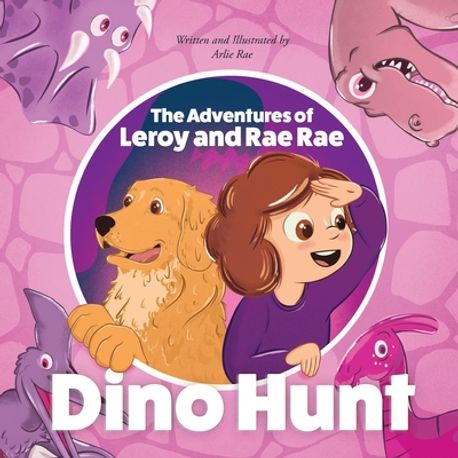 The Adventures of Leroy And Rae Rae, Dino Hunt | Rae, Arlie - 교보문고