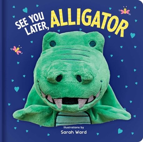 See You Later, Alligator | Ward, Sarah - 교보문고