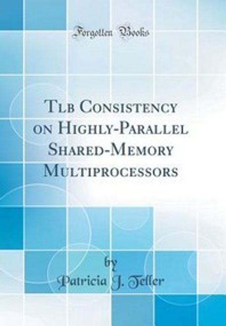 TLB Consistency on Highly-Parallel Shared-Memory Multiprocessors ...