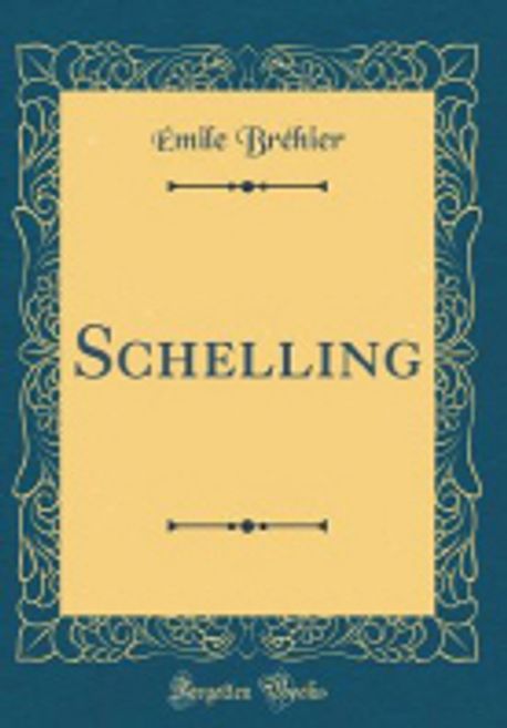 Schelling (Classic Reprint) | Brehier, Emile - 교보문고
