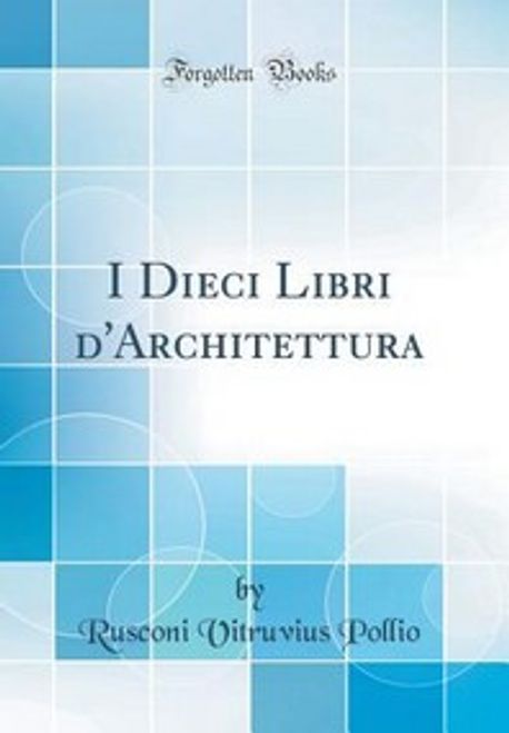 I Dieci Libri d'Architettura (Classic Reprint) | Pollio, Rusconi Vitruvius - 교보문고