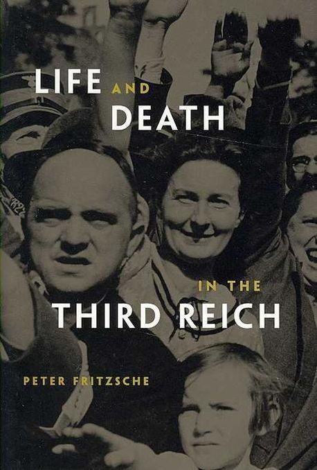 Life and Death in the Third Reich | Fritzsche, Peter - 교보문고