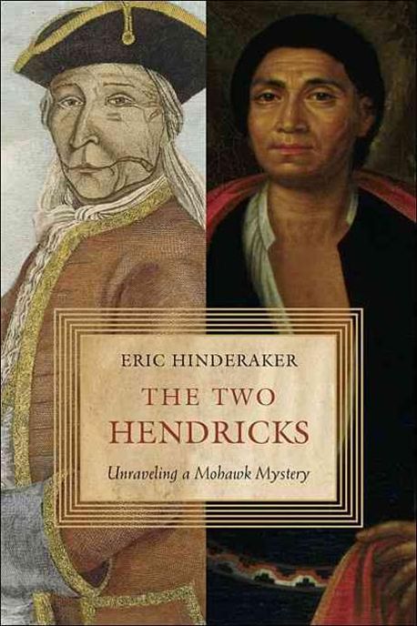The Two Hendricks: Unraveling A Mohawk Mystery | Hinderaker, Eric - 교보문고