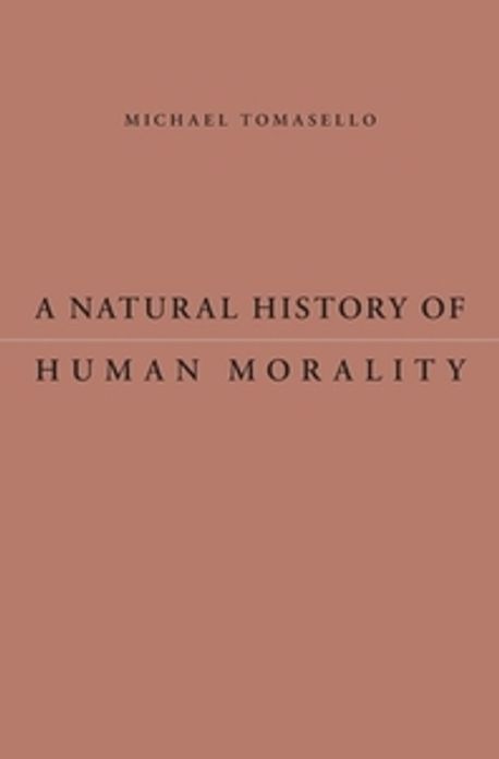 A Natural History of Human Morality | Tomasello, Michael - 교보문고