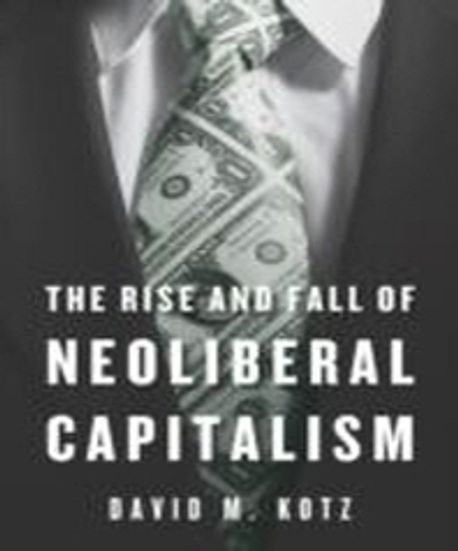 The Rise and Fall of Neoliberal Capitalism | Kotz, David M. - 교보문고
