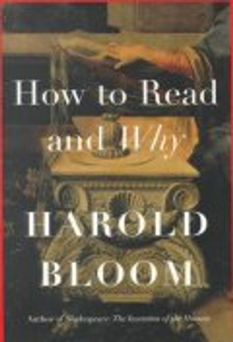 How to Read and Why | Bloom, Harold - 교보문고