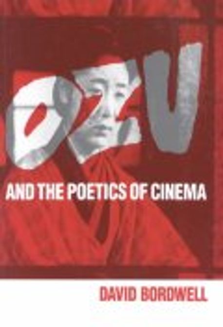 Ozu and the Poetics of Cinema | Bordwell, David - 교보문고