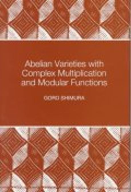 Abelian Varieties With Complex Multiplication and Modular Functions (Princeton Mathematical ...