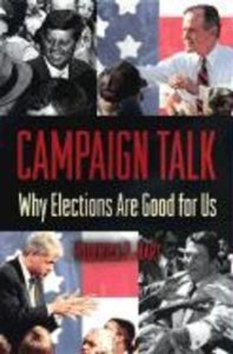 Campaign Talk : Why Elections Are Good for Us | Hart, Roderick P. - 교보문고