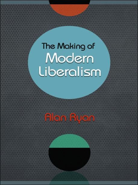 The Making of Modern Liberalism | Alan Ryan - 교보문고