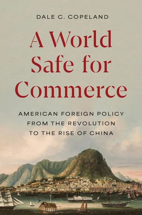A World Safe for Commerce | Copeland, Dale C. - 교보문고