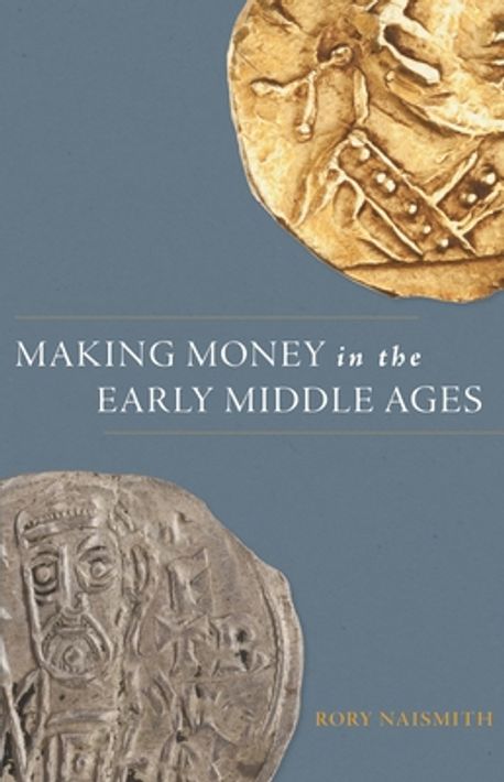 Making Money in the Early Middle Ages | Rory Naismith - 교보문고