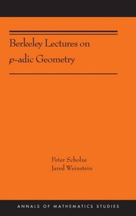 Berkeley Lectures on P-Adic Geometry | Scholze, Peter - 교보문고