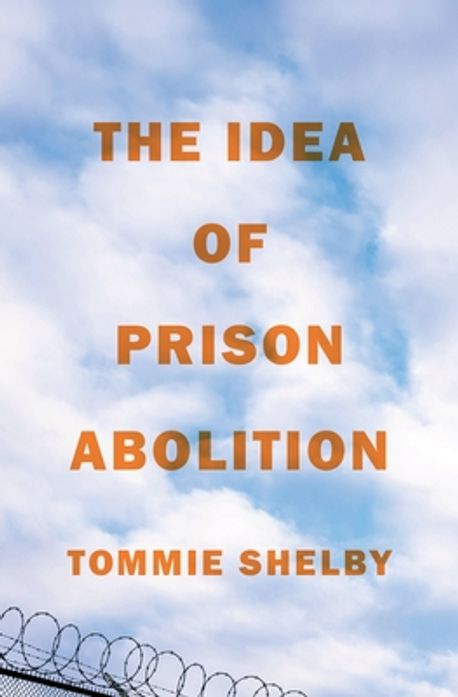 The Idea of Prison Abolition | Tommie Shelby - 교보문고