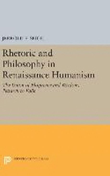Rhetoric and Philosophy in Renaissance Humanism | Seigel, Jerrold E. - 교보문고
