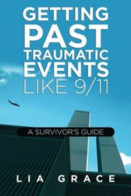 Getting Past Traumatic Events, Like 9/11 | Grace, Lia - 교보문고