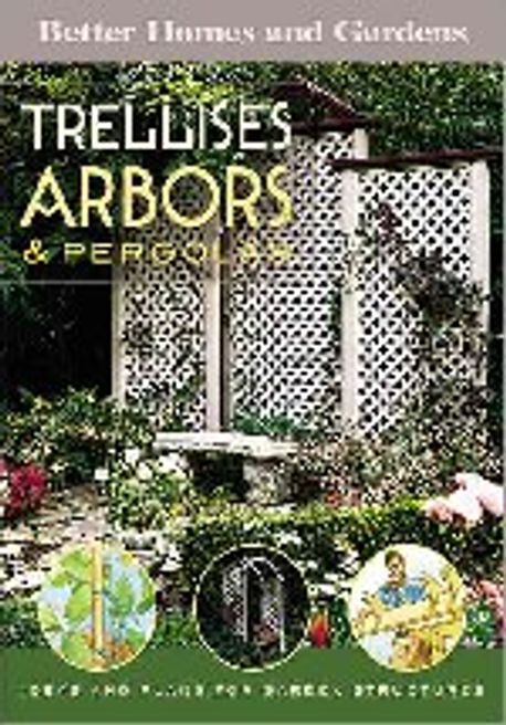Trellises, Arbors & Pergolas : Ideas and Plans for Garden Structures ...