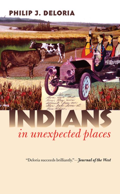Indians in Unexpected Places | Deloria, Philip J. - 교보문고