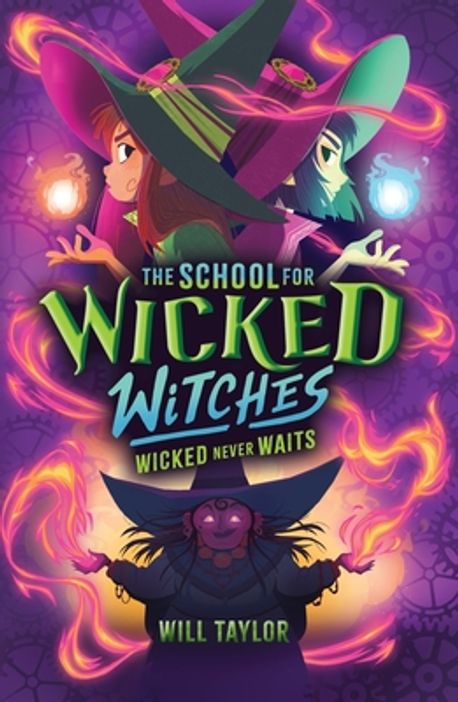 The School for Wicked Witches 2: Wicked Never Wait s | Will Taylor - 교보문고