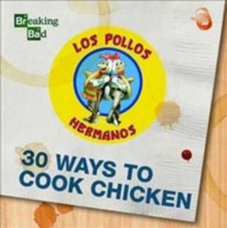 Breaking Bad 30 Ways To Cook Chicken | Frances Lincoln Publishers Ltd ...