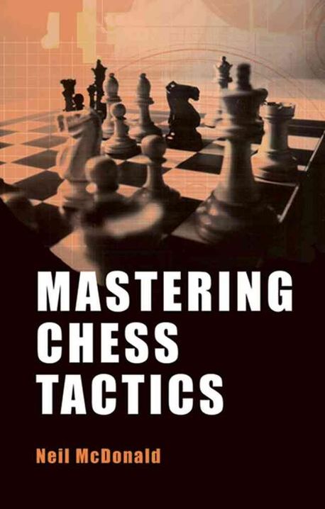 Mastering Chess Tactics | McDonald, Neil - 교보문고