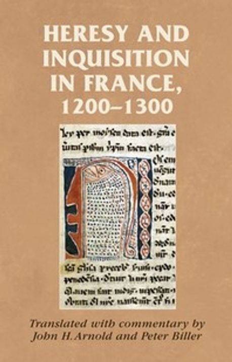 Heresy and Inquisition in France, 1200-1300 | Arnold, John H. (EDT) - 교보문고