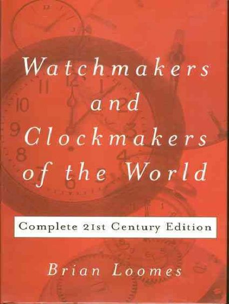 Watchmakers and Clockmakers of the World, 21/e | Loomes, Brian - 교보문고