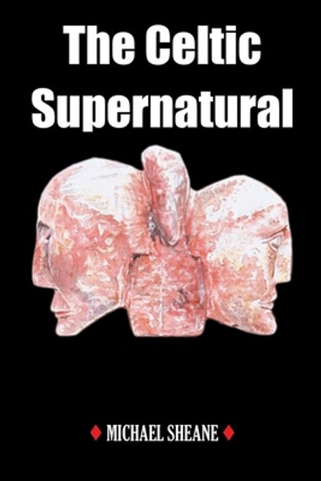 The Celtic Supernatural | Sheane, Michael - 교보문고