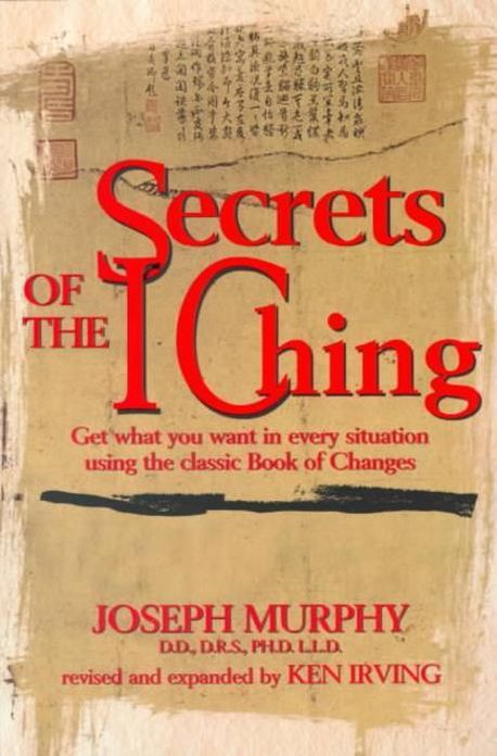 Secrets of the I Ching | Murphy, Joseph/ Irving, Ken/ Irving, Kenneth - 교보문고