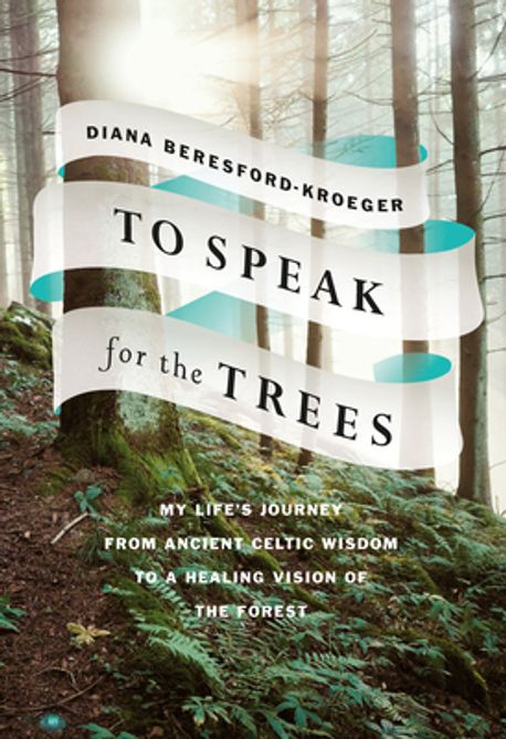 To Speak for the Trees | Diana Beresford-Kroeger - 교보문고