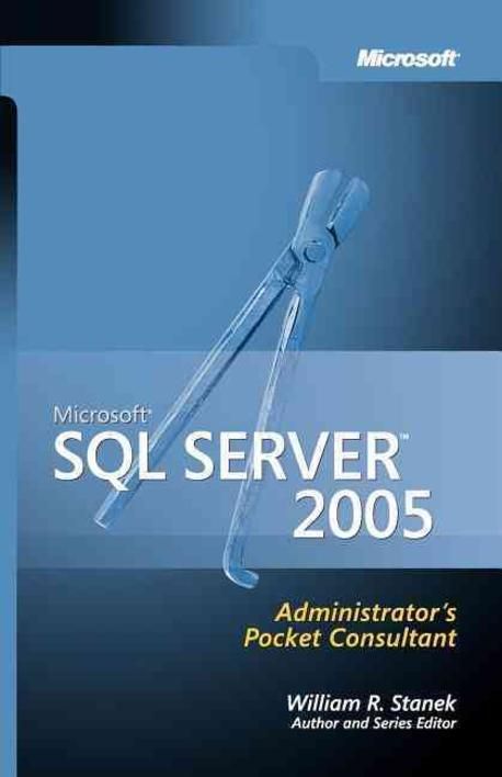 Microsoft SQL Server 2005 Administrator's Pocket Consultant | Stanek ...