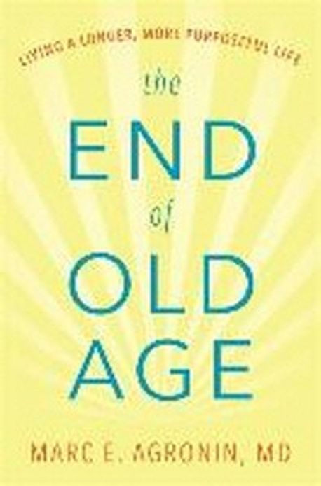 The End of Old Age | Agronin M D, Marc E - 교보문고
