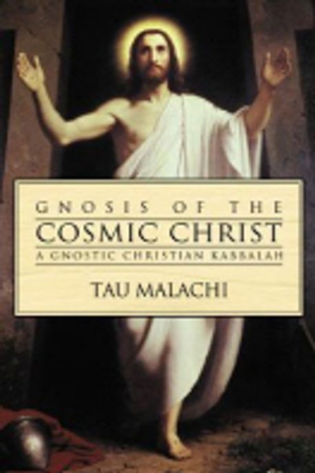 Gnosis Of The Cosmic Christ : A Gnostic Christian Kabbalah | Malachi ...