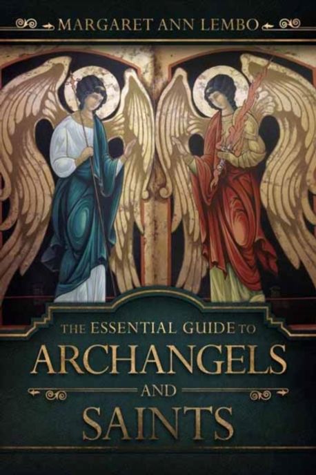The Essential Guide to Archangels and Saints | Lembo, Margaret Ann - 교보문고