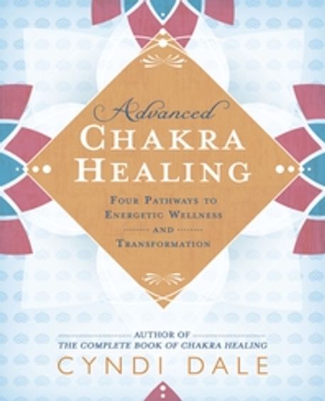 Advanced Chakra Healing | Dale, Cyndi - 교보문고