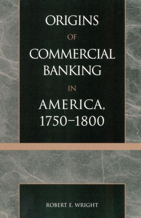 The Origins of Commercial Banking in America, 1750-1800 | Wright, Robert E. - 교보문고