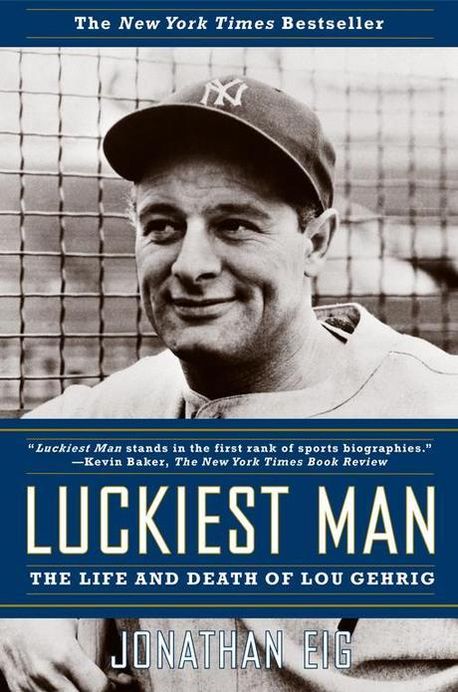Luckiest Man : The Life And Death of Lou Gehrig | Eig, Jonathan - 교보문고